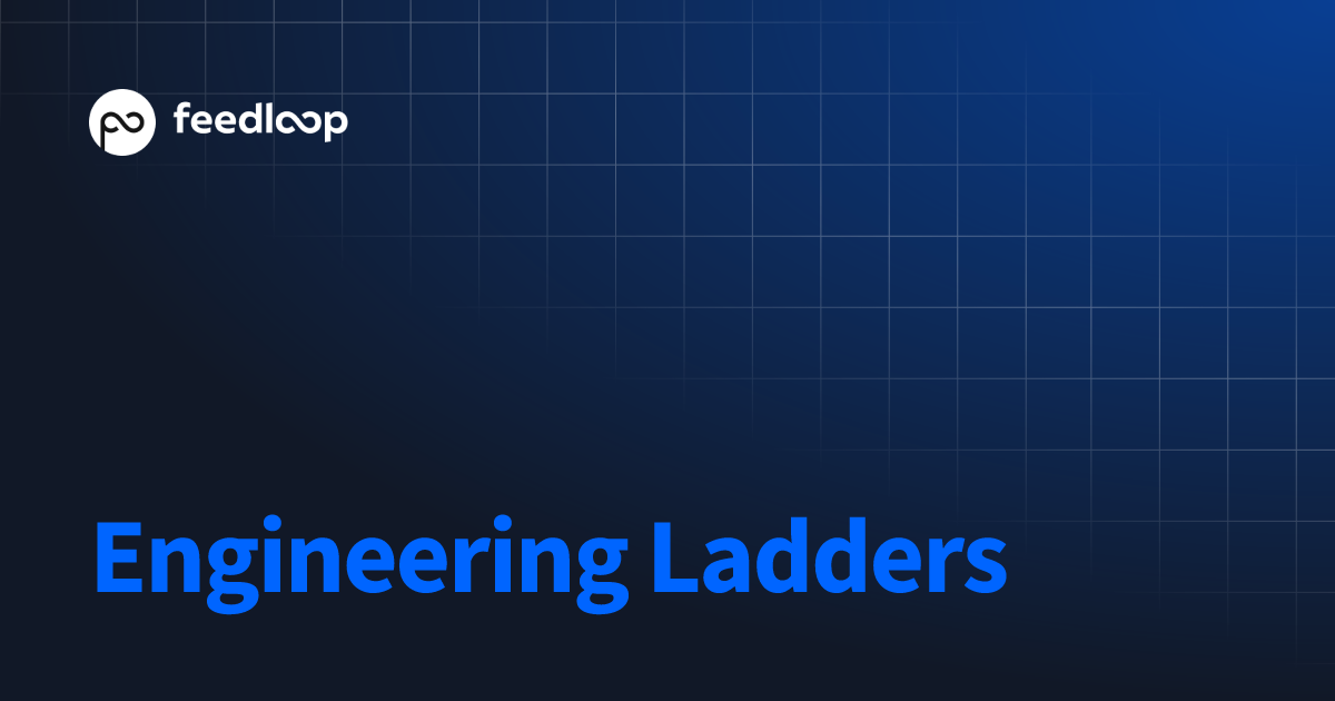 Engineering Ladders | Feedloop Handbook Engineering Ladders | Feedloop Handbook